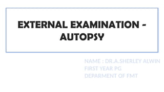 Med legal Autopsy - External Examination. | PPTX