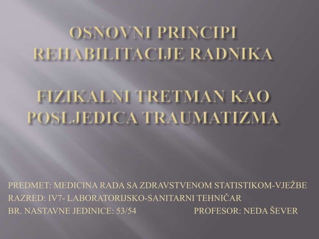 Osnovni principi rehabilitacije radnika / Fizikalni tretman kao posljedica traumatizma | PPT