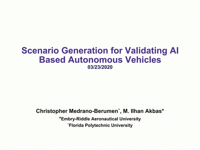 Scenario Generation for Validating Artifi cial Intelligence Based Autonomous Vehicles | PPT