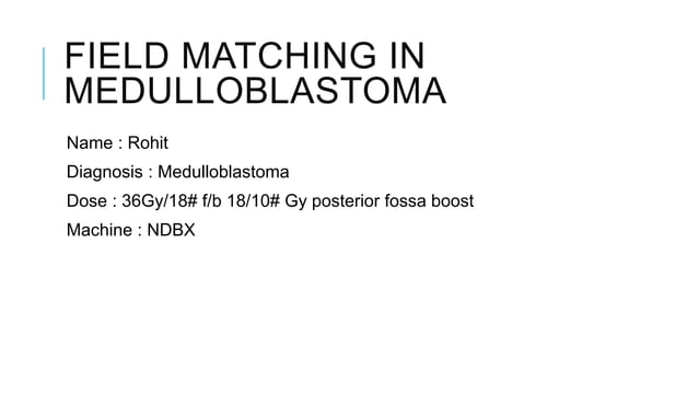 Medulloblatoma - Field Matching In RT Planning - CSI | PPTX