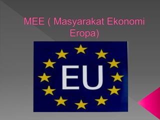 Mee ( masyarakat ekonomi eropa) kel 6 | PPTX