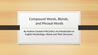 Compound Words as Non derivational structure Meet 3_Compound Words.ppt