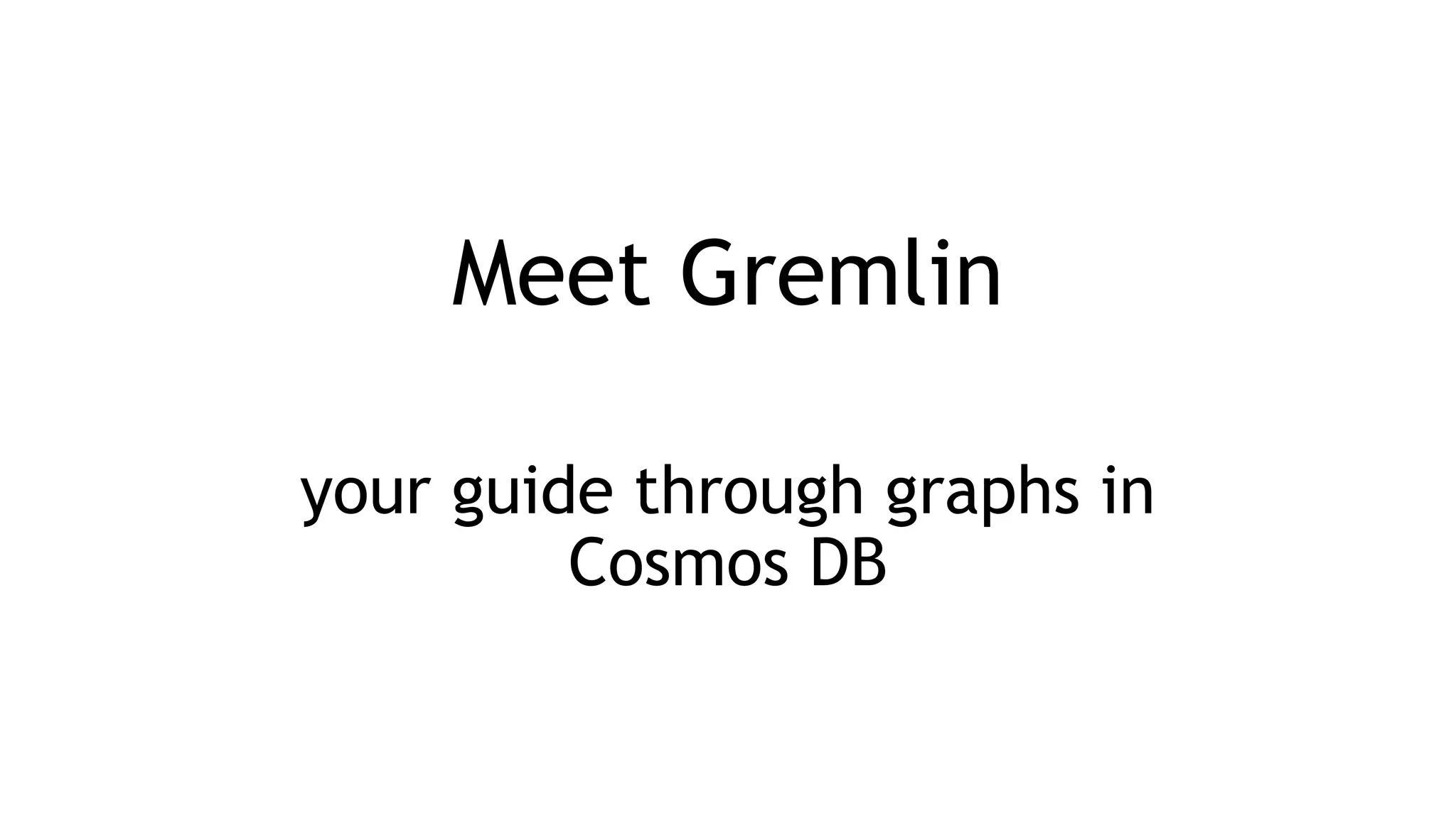 Meet Gremlin – your guide through graphs in Cosmos DB | PPTX