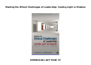 Meeting the Ethical Challenges of Leadership: Casting Light or Shadow