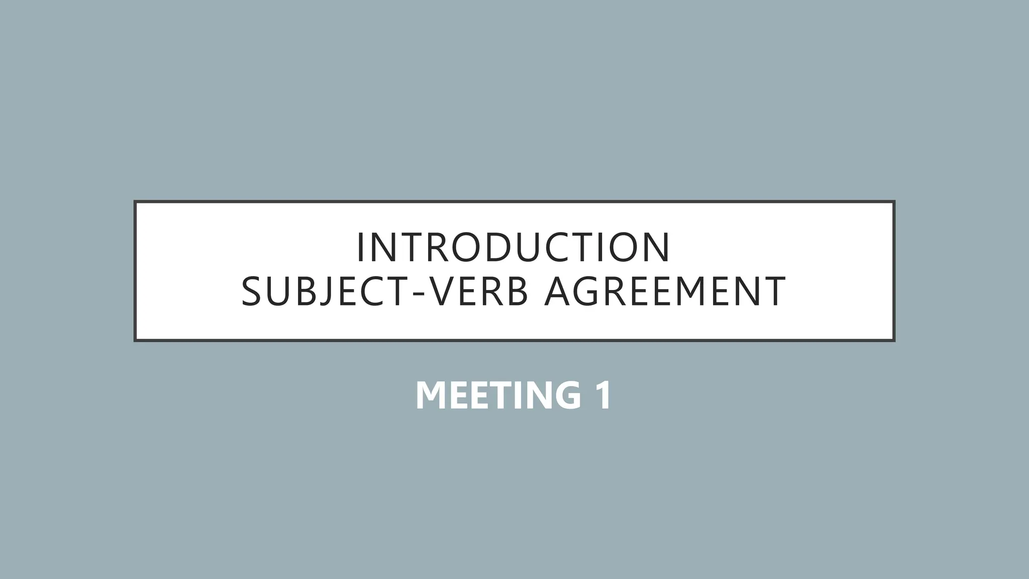 Meeting 1 - Introduction and Subject-verb agreement.ppt