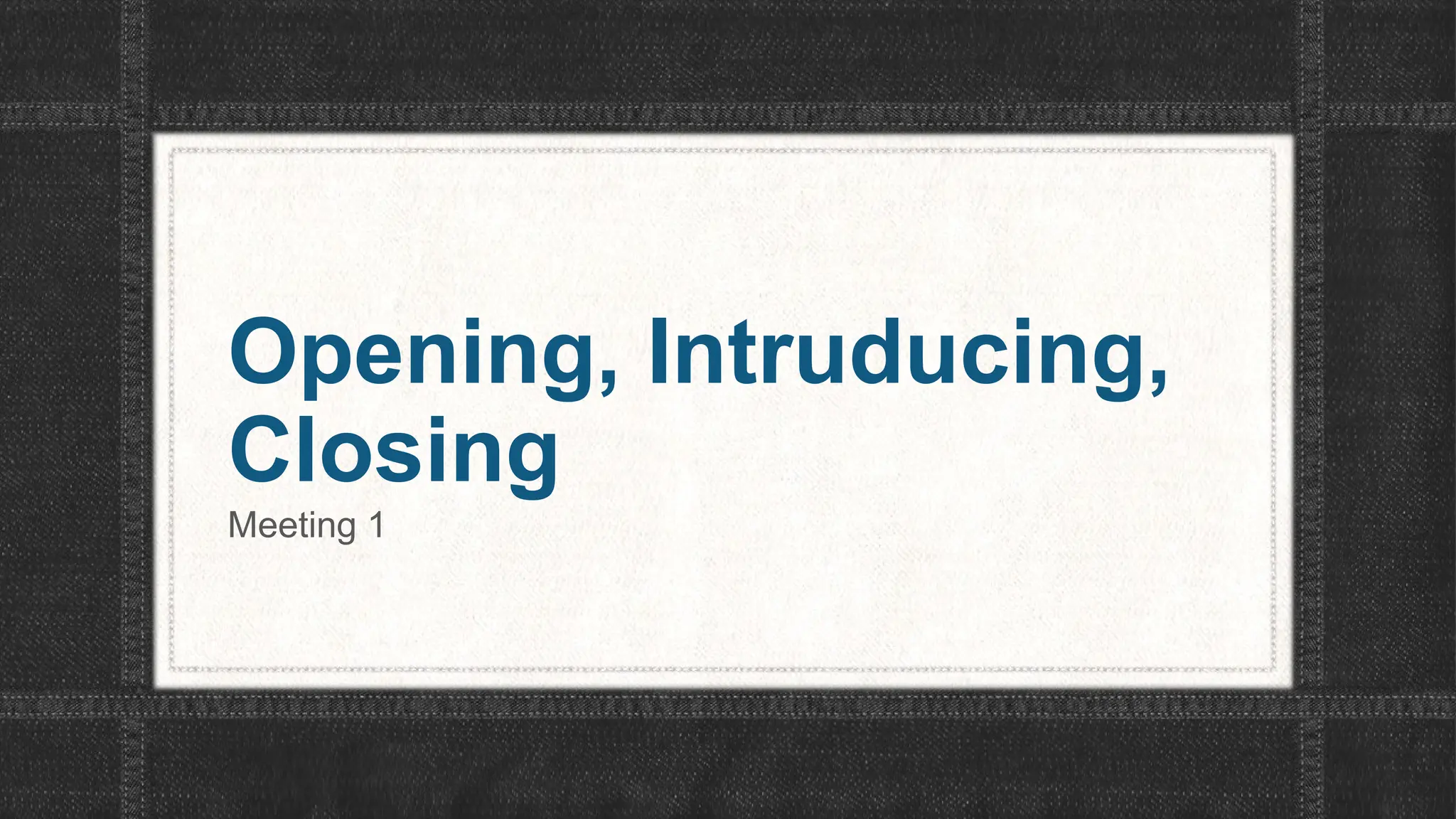 meeting 1_introducing, opening, and closing conversation.pptx
