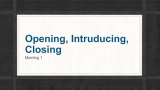 meeting 1_introducing, opening, and closing conversation.pptx
