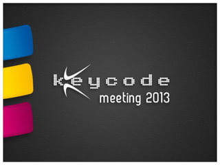 KeyCode Meeting 2013 | PPT