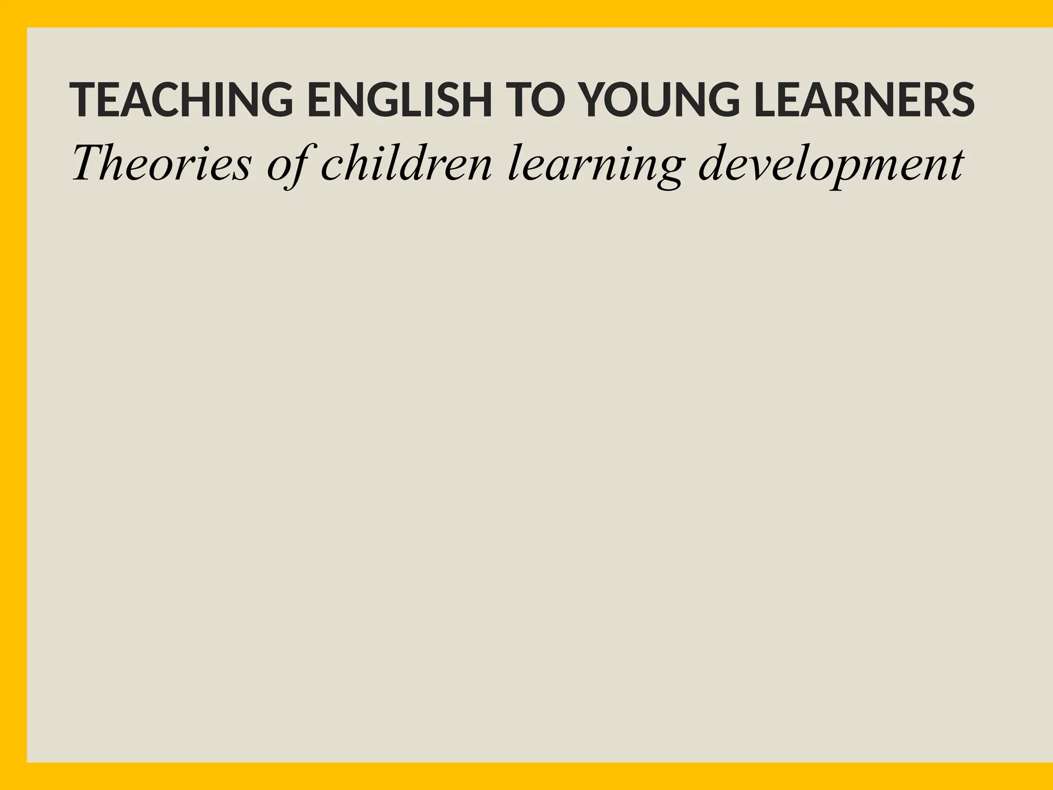 Theories of children learning development | PPTX