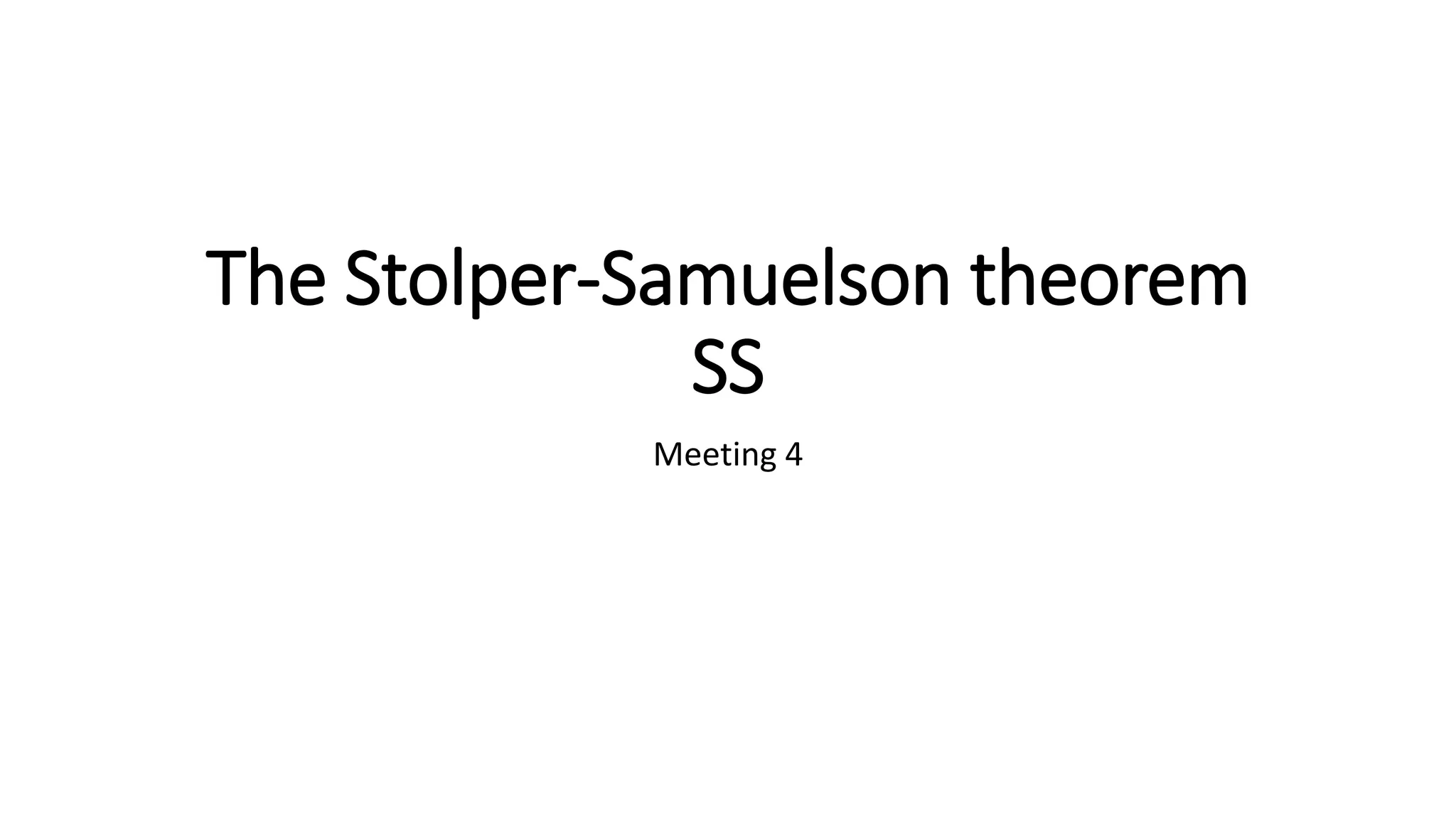 Meeting 4 - Stolper - Samuelson theorem (International Economics) | PPT