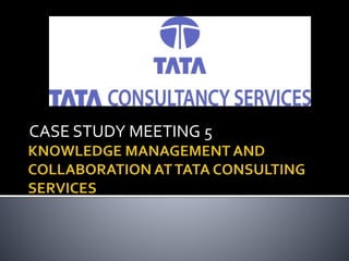Knowledge Management and Collaboration at TATA Consulting Services | PPTX