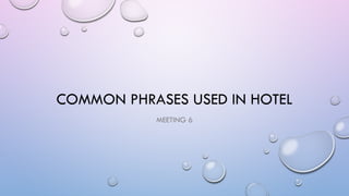 Meeting 6 COMMON PHRASES IN HOTEL (1).pptx