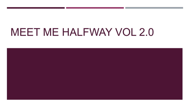 Meet me halfway vol 2.0 | PPTX
