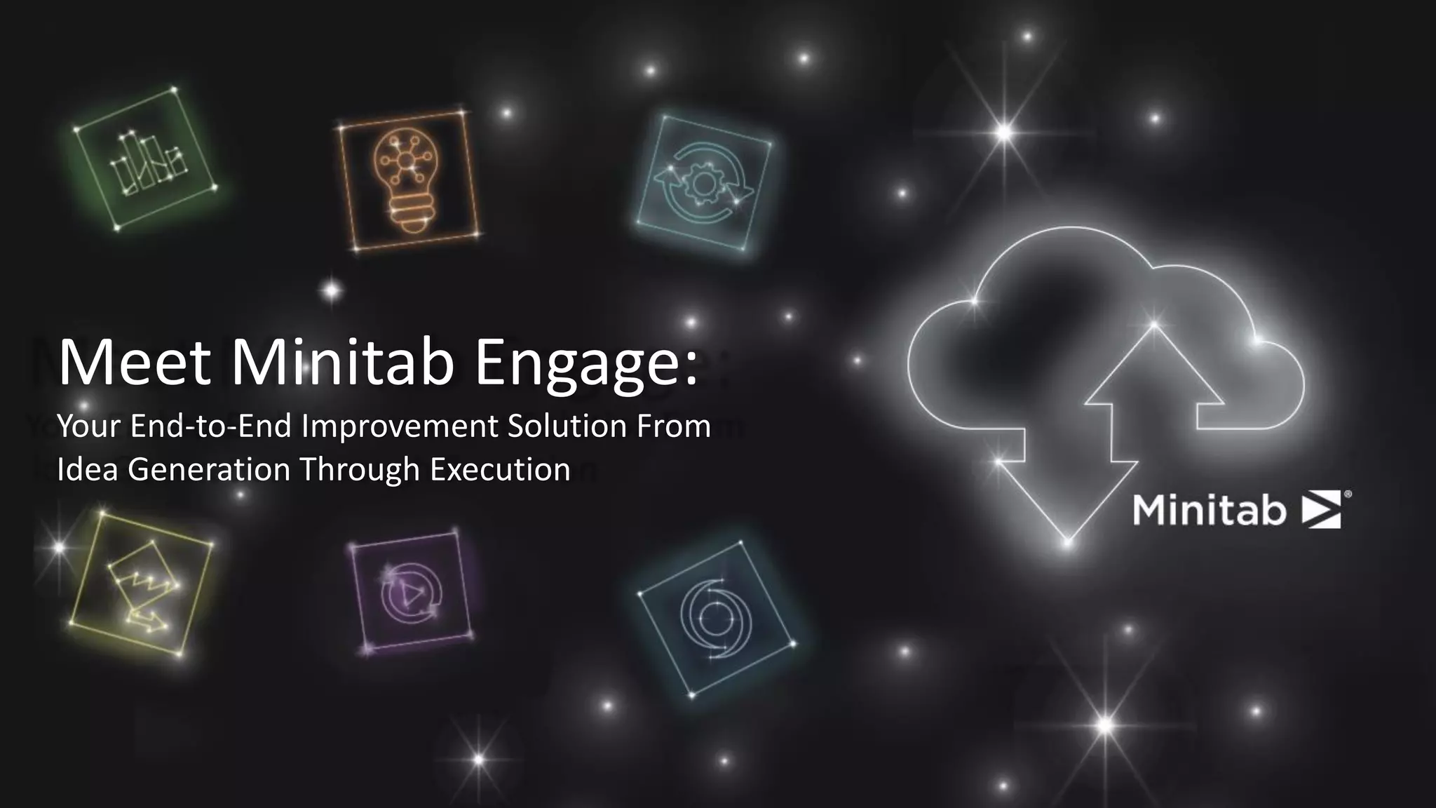 Meet Minitab Engage Your End-to-End Improvement Solution From Idea Generation Through Execution ...