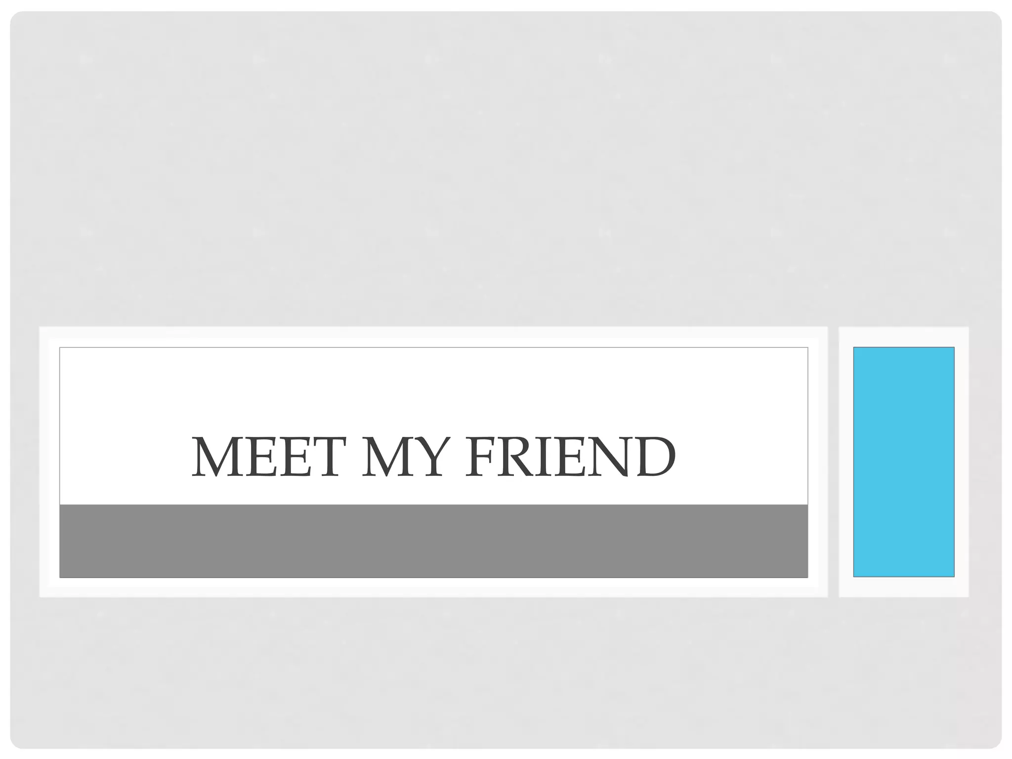 Meet my friend | PPT