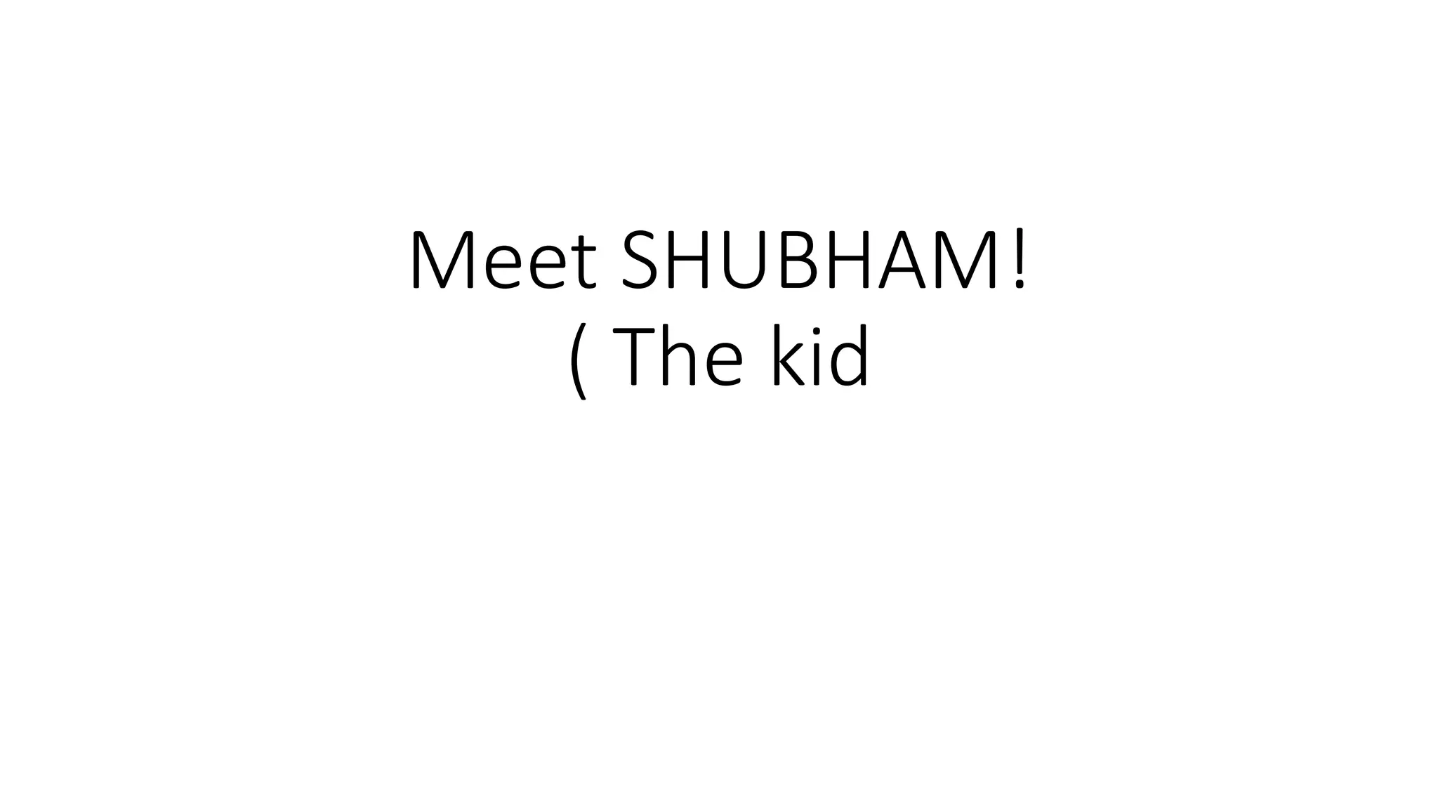 Meet shubham! | PPTX