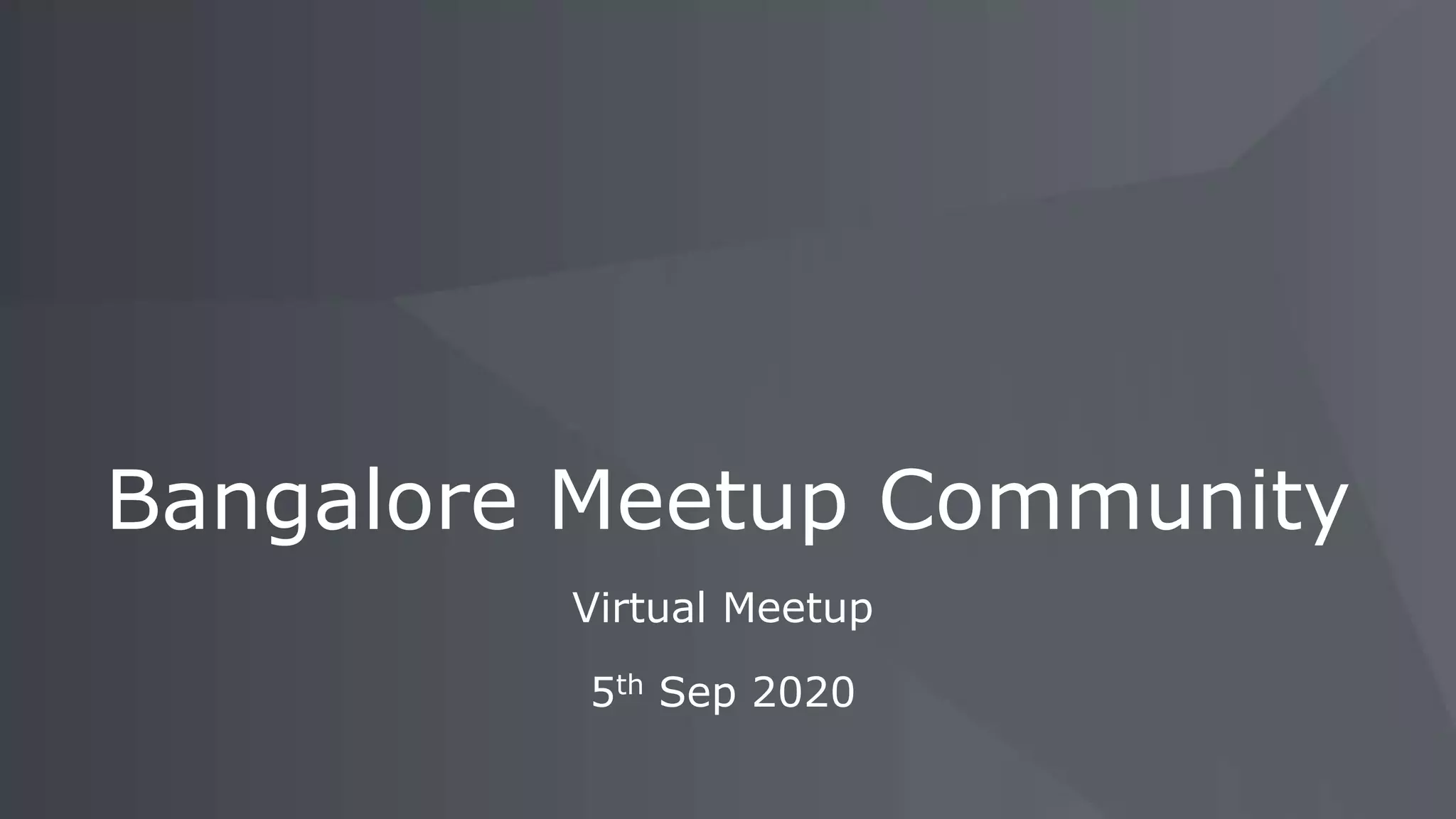 Meetup bangalore-sept5th 2020 (1) | PPT
