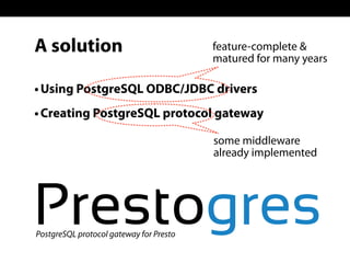 Prestogres, ODBC & JDBC connectivity for Presto | PPT