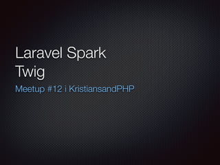 Laravel Spark, and Twig | PPT