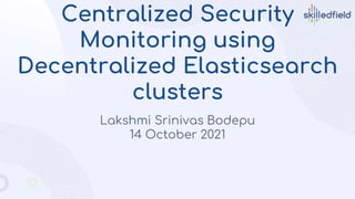 Meetup elastic centralised security monitoring with decentralized ...