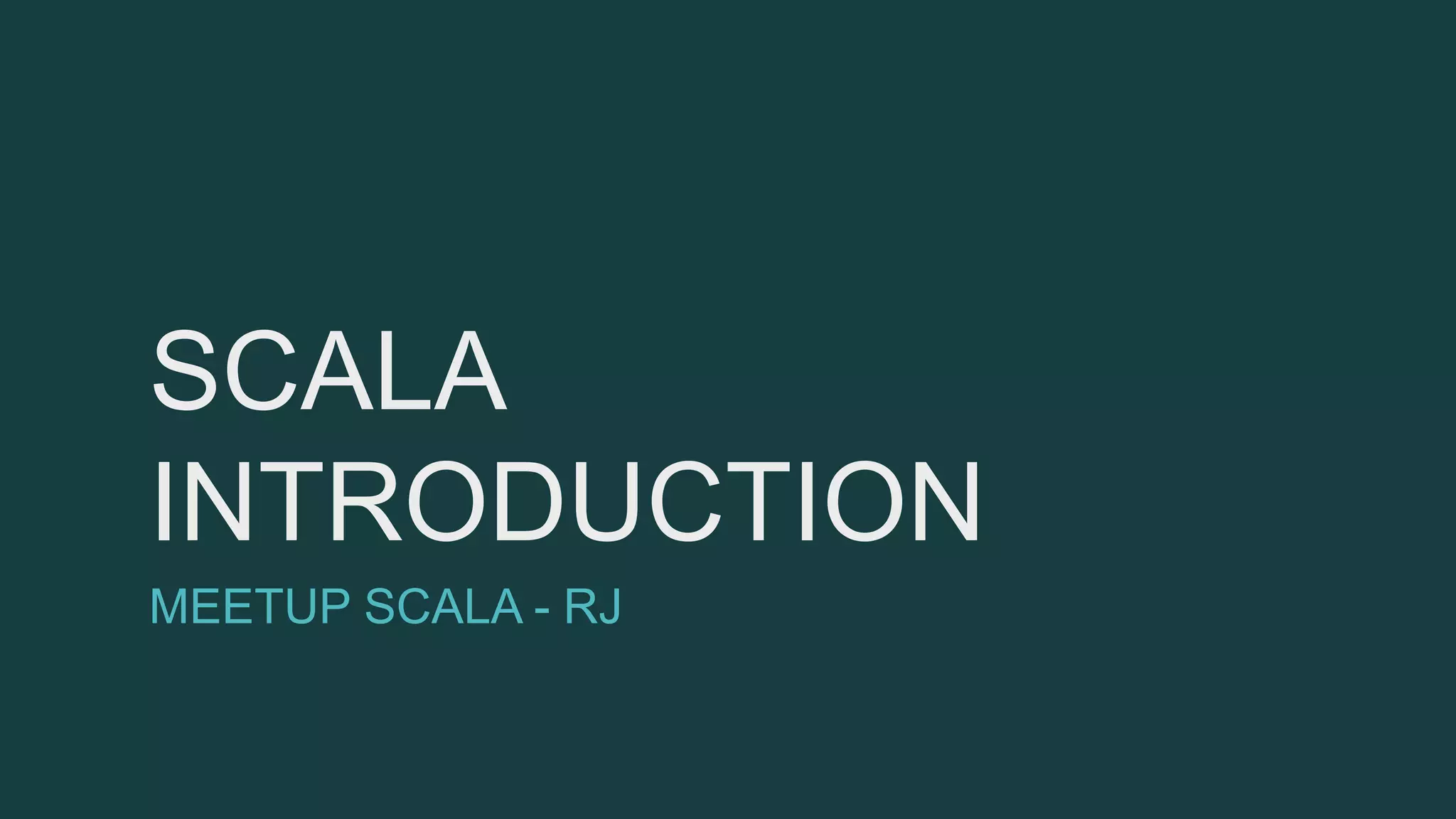 Scala Introduction - Meetup Scaladores RJ | PPT Scala Introduction - Meetup Scaladores RJ | PPT