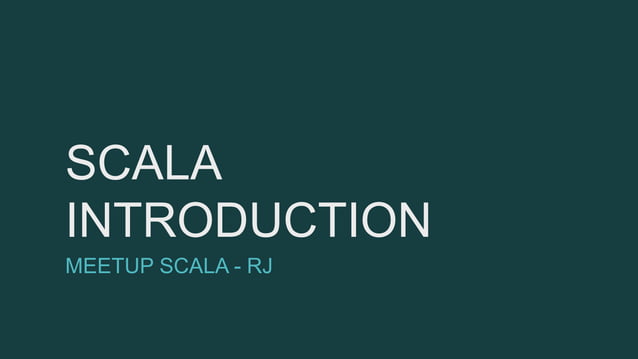 Scala Introduction - Meetup Scaladores RJ | PPT Scala Introduction - Meetup Scaladores RJ | PPT