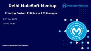 Meetup slide api_design_custom_poicies_in_mule4 | PPT