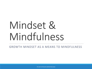 Mindset & Mindfulness: Growth Mindset as a means to Mindfulness | PPTX