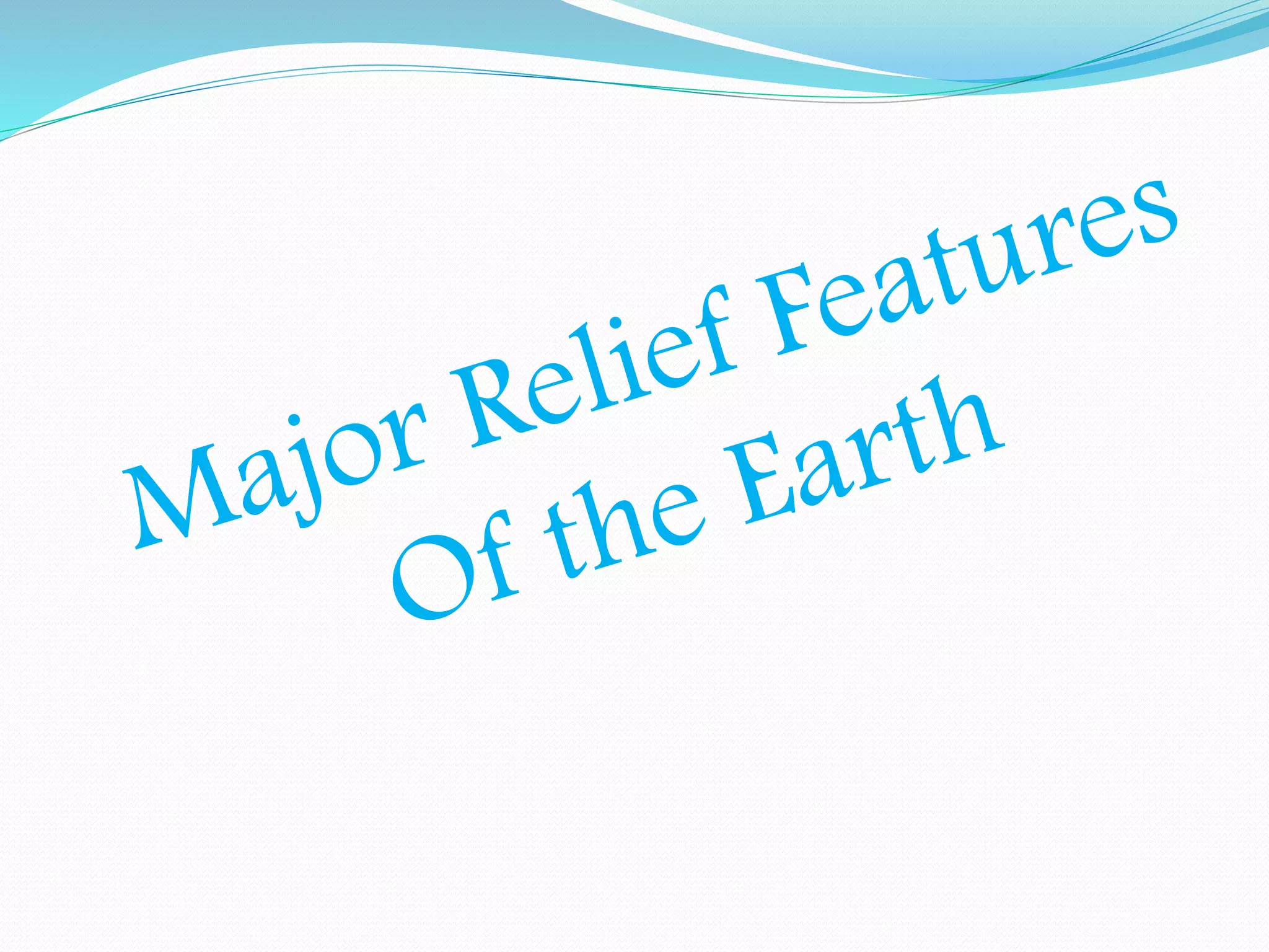 Major Relief Features Of the Earth | PPTX | Geography | Science