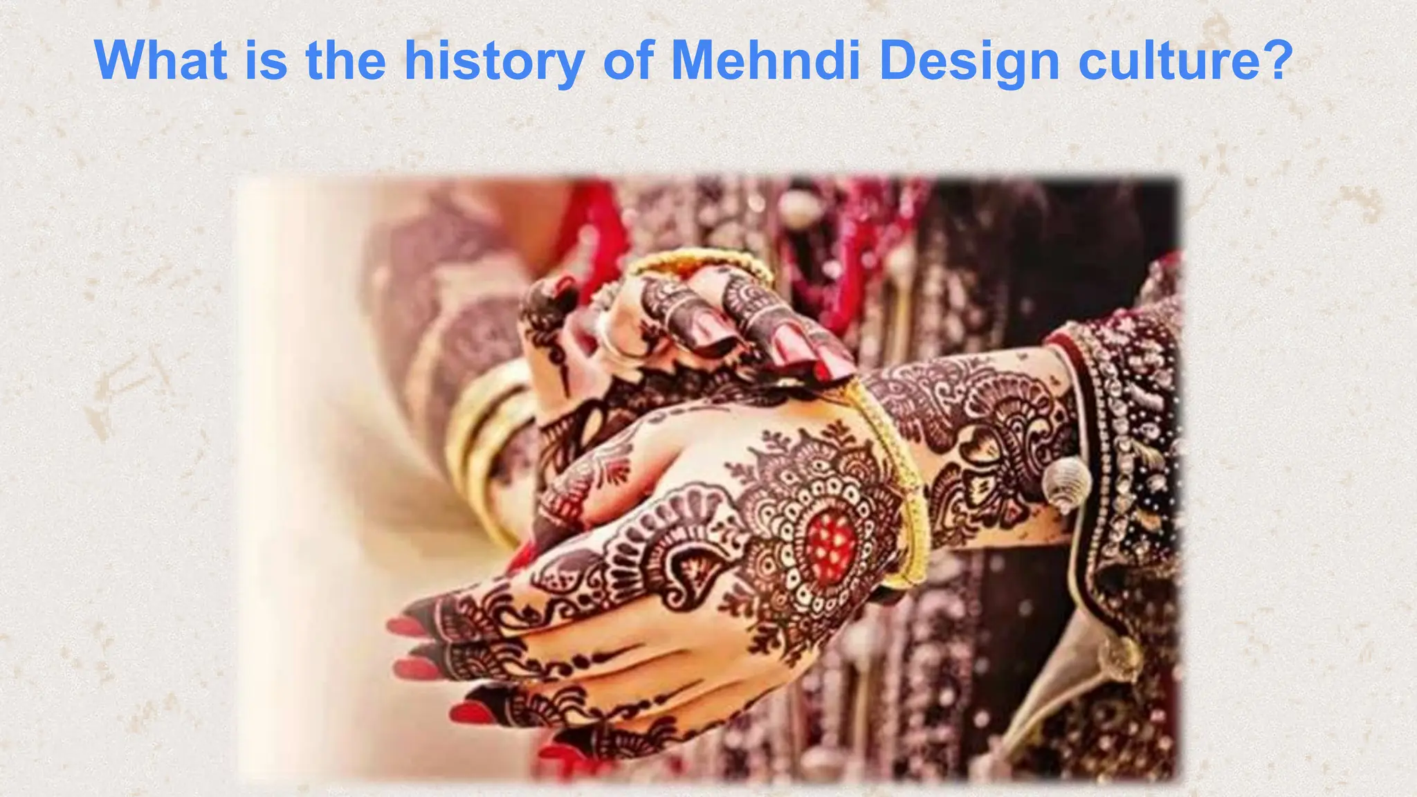 What is the history of Mehndi Design culture? | PPT