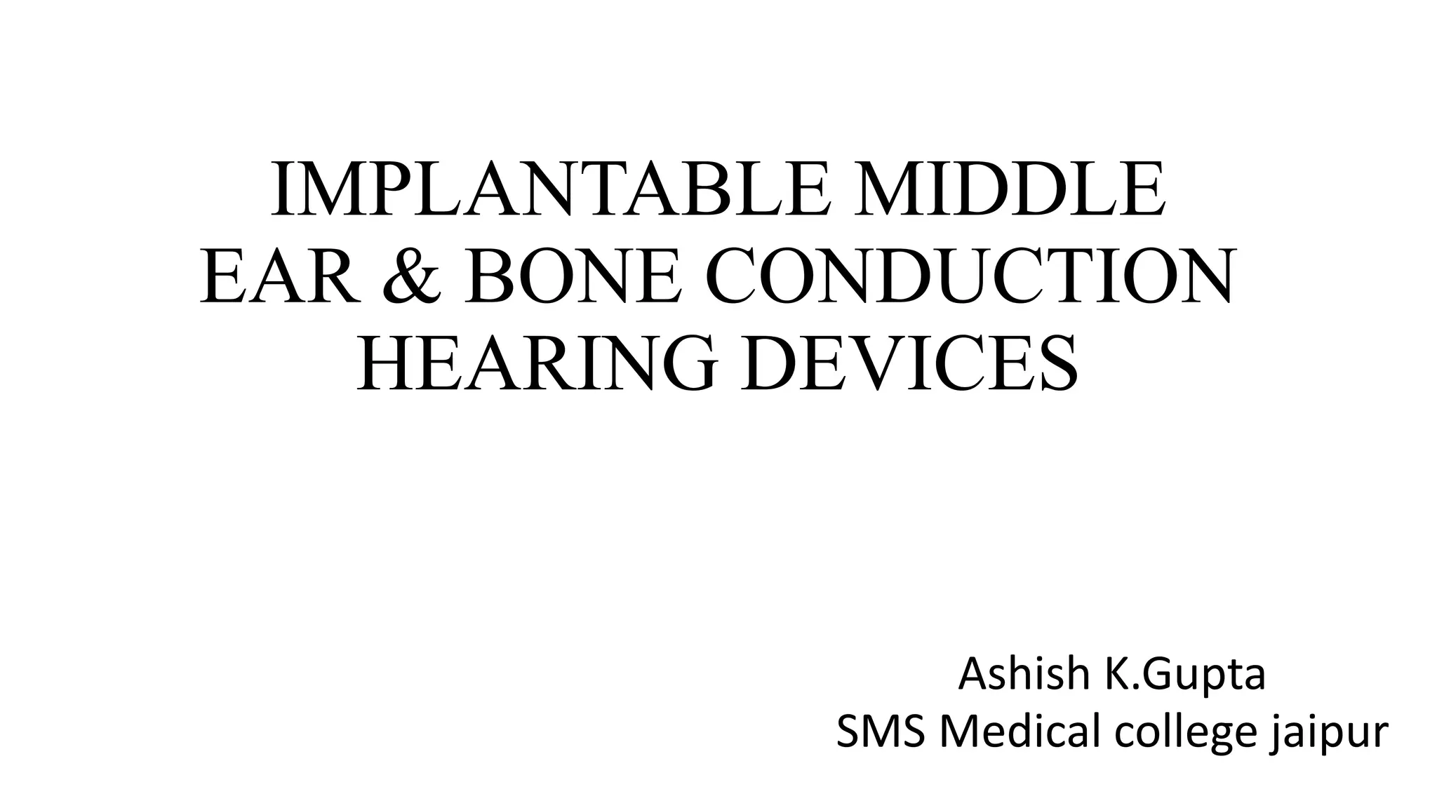 Implantable Middle ear and bone conduction hearing devices | PPTX