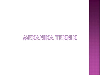MEKANIKA TEKNIK TEKNIK PERTAMBANGAN FAK. TEKNIK | PPTX