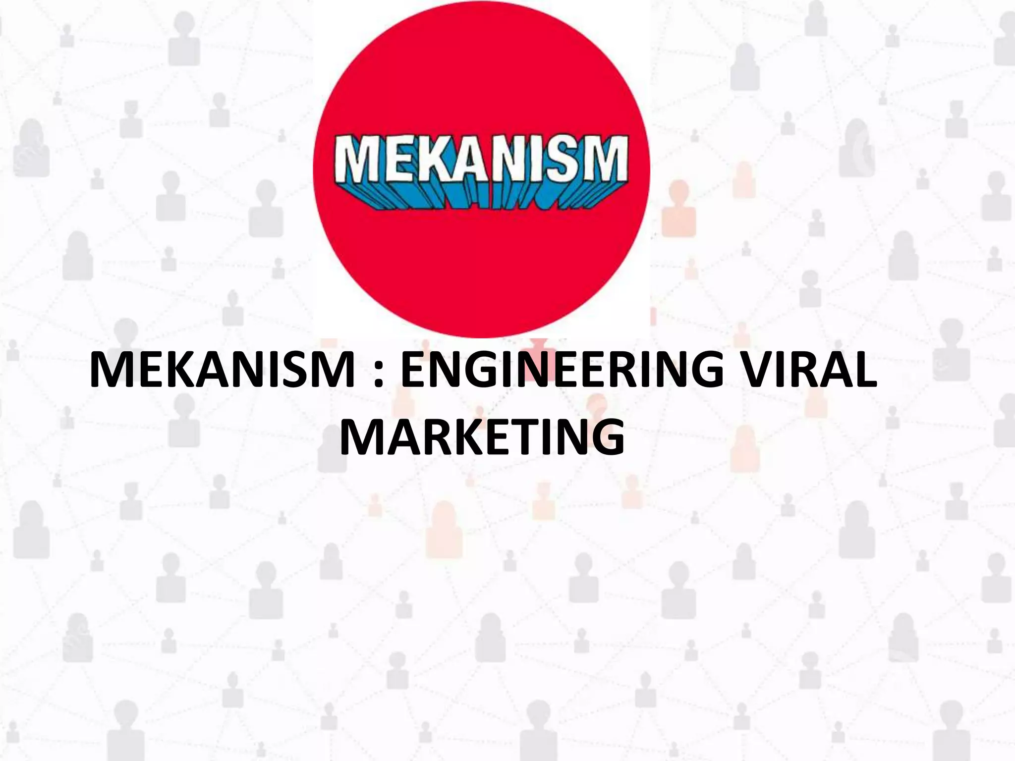 Mekanism- Engineering Viral Marketing | PPT