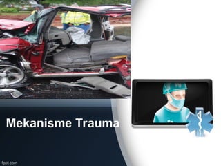 Mekanisme Trauma dalam kegawatdaruratan.ppt