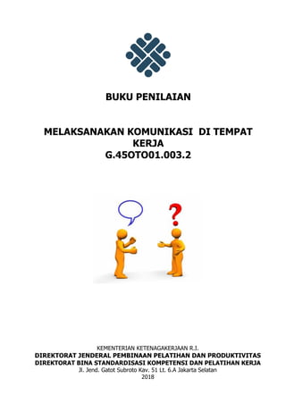 Melaksanakan komunikasi di tempat kerja G45OTO01.003.2 - BUKU PENILAIAN-(winarno) (2).pdf