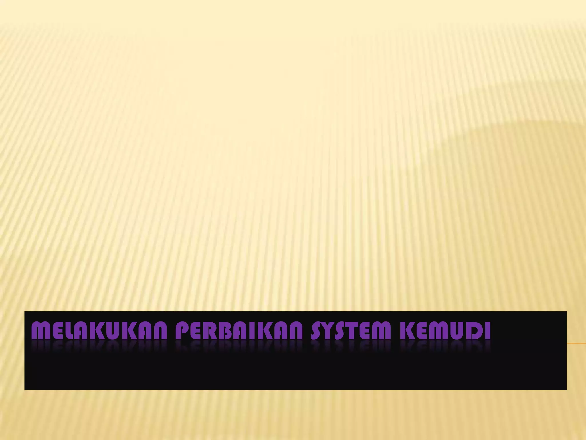 Melakukan perbaikan system kemudi | PPSX