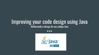 Improving your code design using Java | PPT