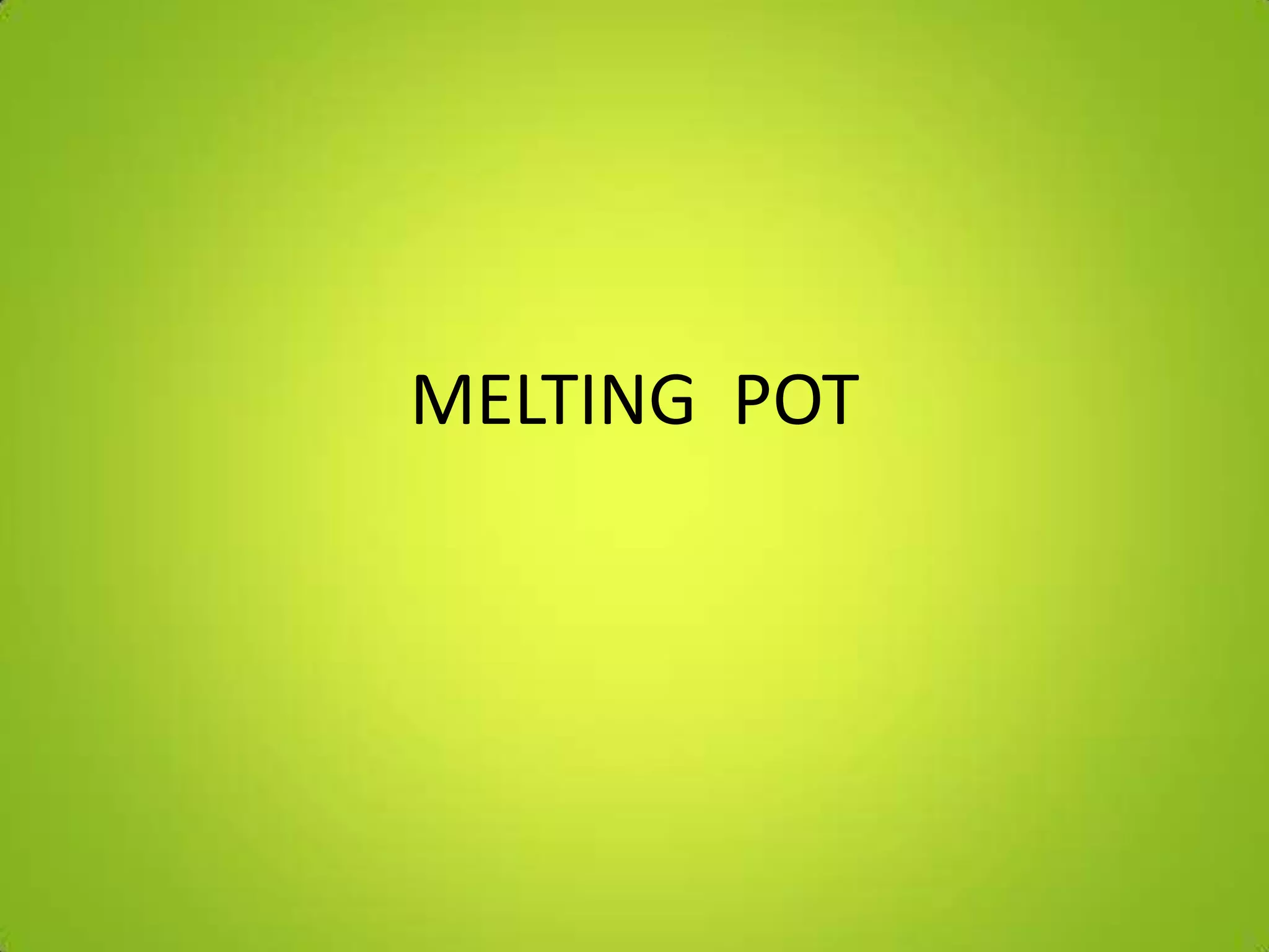 Melting pot | PPTX