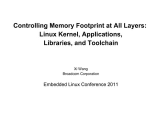 Controlling Memory Footprint at All Layers: Linux Kernel, Applications, Libraries, and Toolchain ...