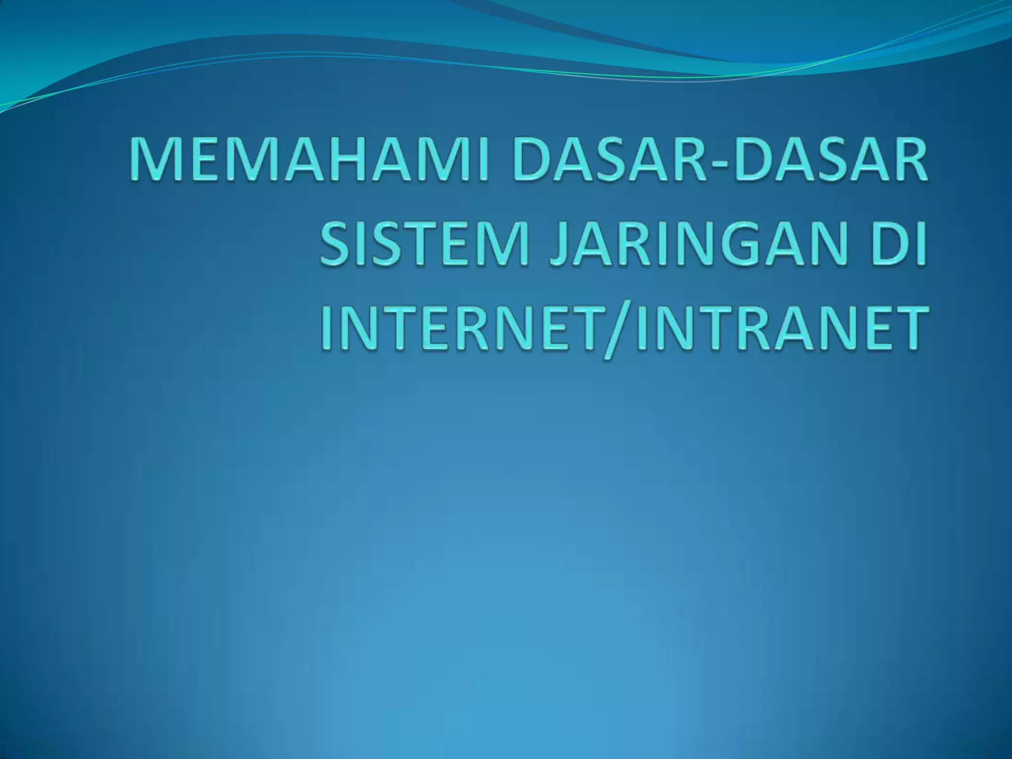 Memahami dasar dasar sistem jaringan di internet | PPTX
