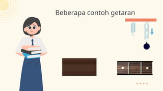 Memahami konsep getaran dalam kehidupan sehari-hari dan sifat-sifatnya..pptx
