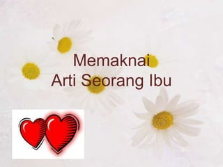 Memaknai arti seorang ibu | PPTX