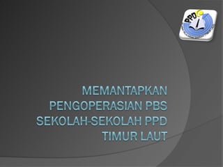 Memantapkan pengoperasian pbs sekolah sekolah ppd timur laut | PPT