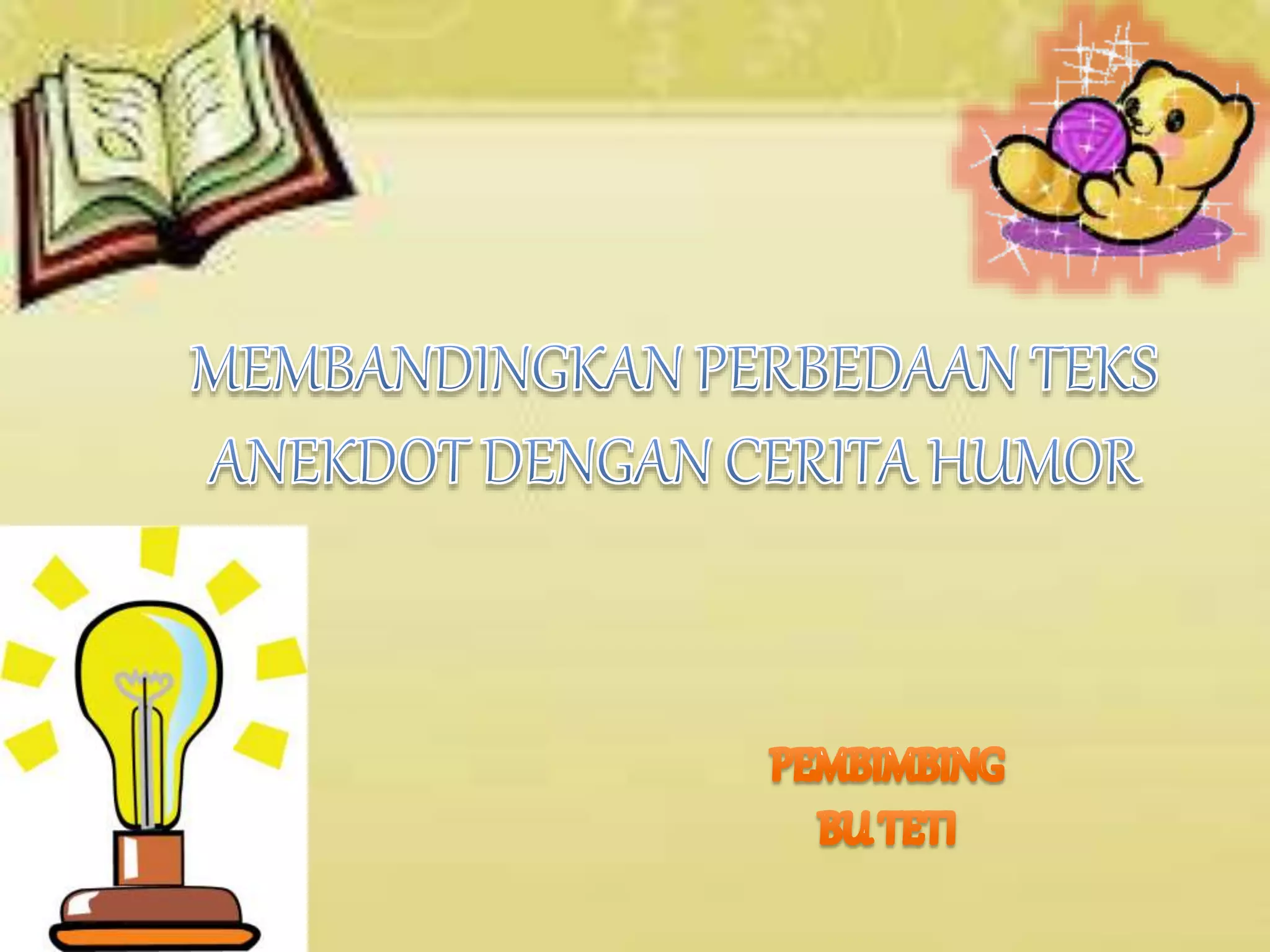 Membandingkan perbedaan teks anekdot dengan cerita humor | PPT