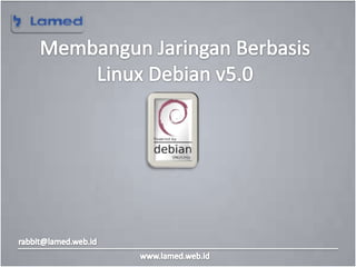 Membangun jaringan berbasis linux debian v5 | PPTX