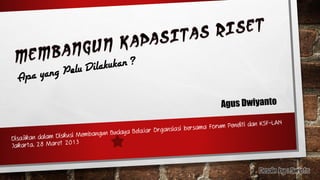 Membangun kapasitas riset kepala lan..versi ripto | PDF