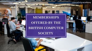 Memberships offered by the British Computer Society | The Knowledge ...