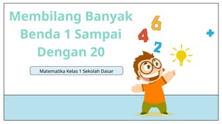 Membilang Banyak Benda 1 sampai dengan 20.pptx