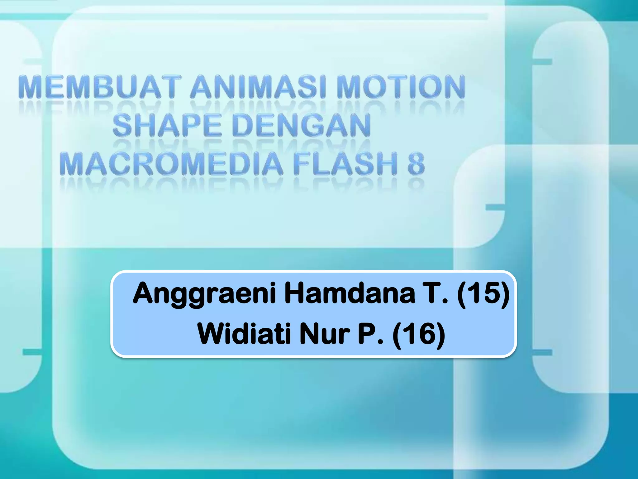 Membuat animasi motion shape dengan Macromedia Flash 8 | PPT