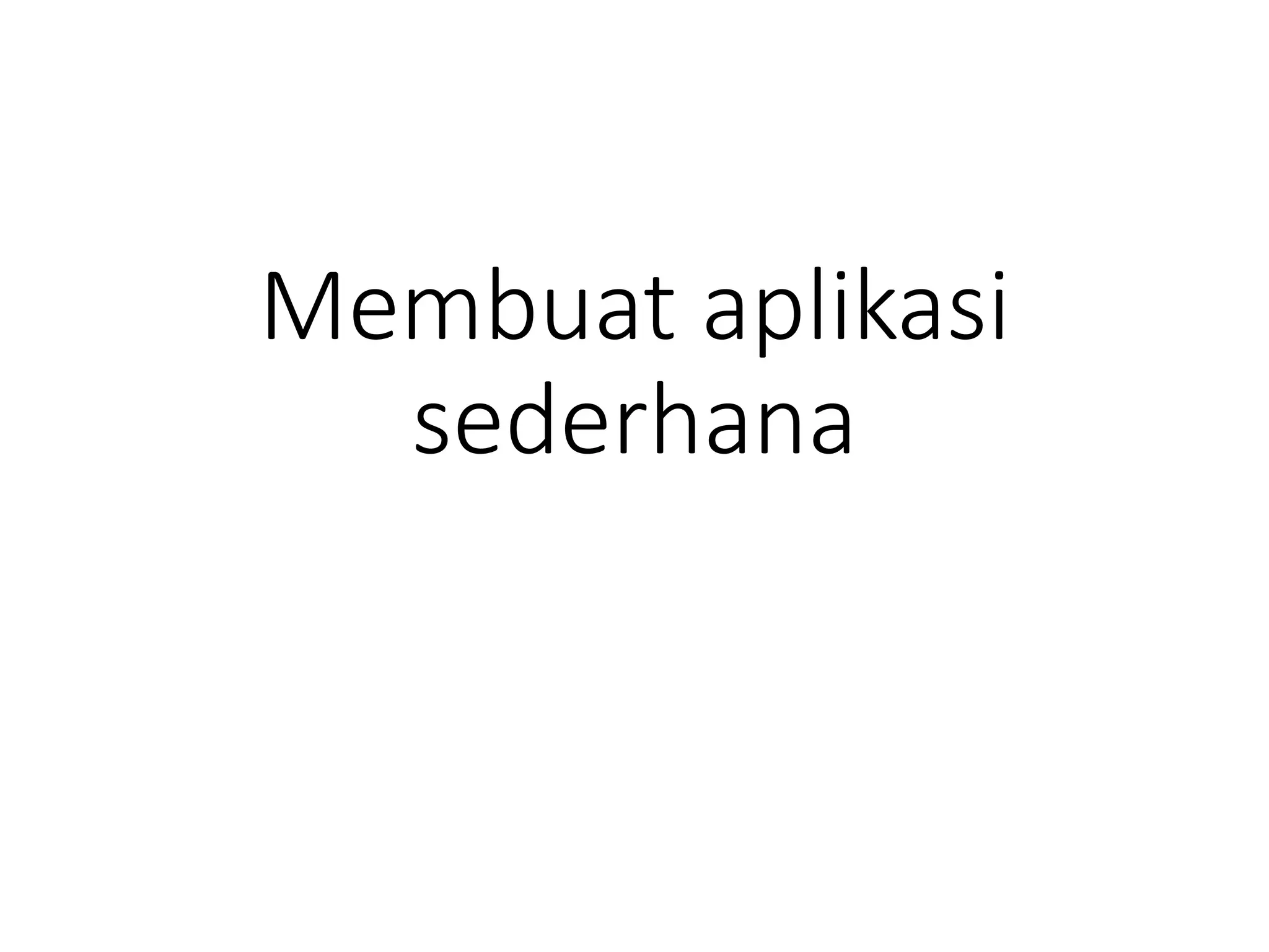 Membuat aplikasi sederhana.pptx